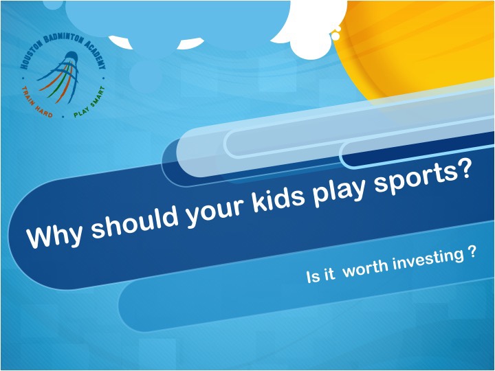 Why should your kids play sports? – Houston Badminton Academy